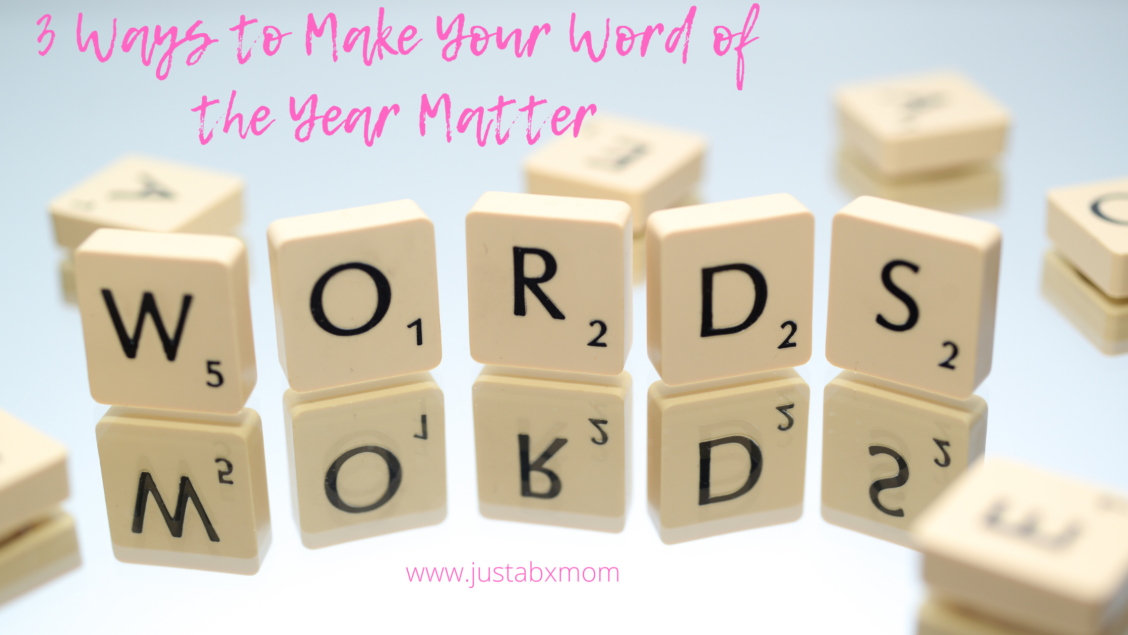 3 Ways to Make Your Word of the Year Matter – JUSTABXMOM