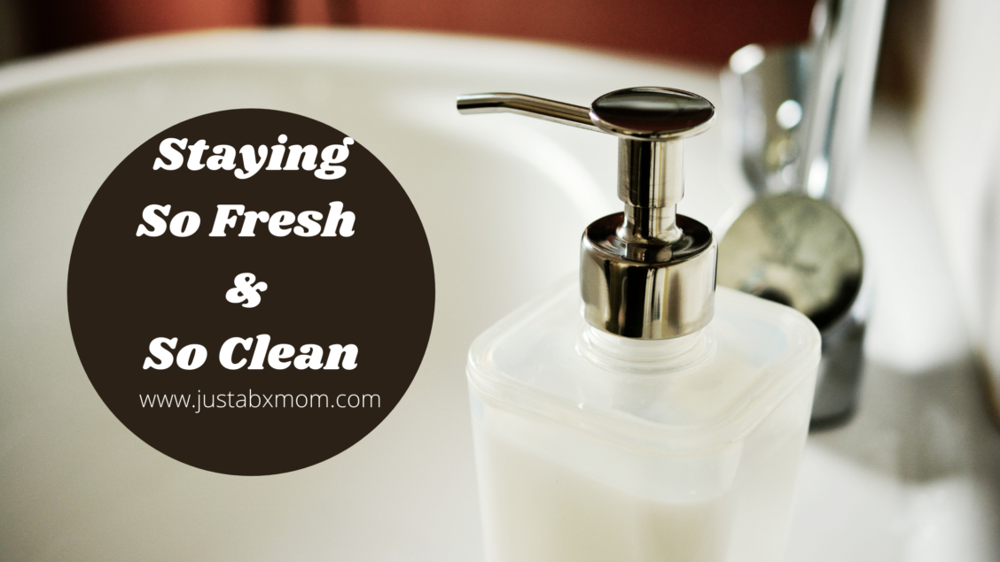 Staying So Fresh & So Clean – JUSTABXMOM
