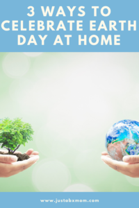 3 Ways to Celebrate Earth Day at Home – JUSTABXMOM